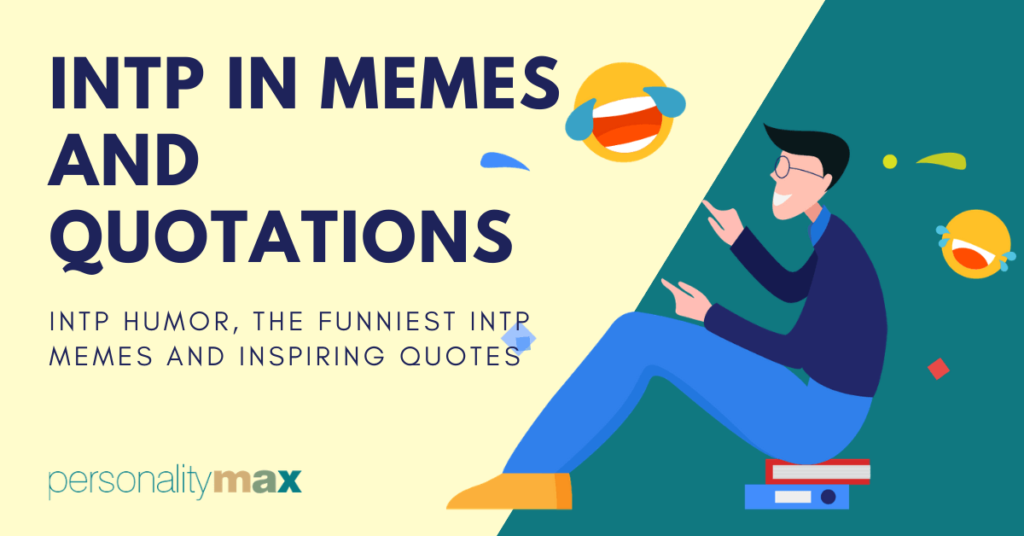 INTP Humor, the Funniest INTP Memes, and Inspiring Quotes